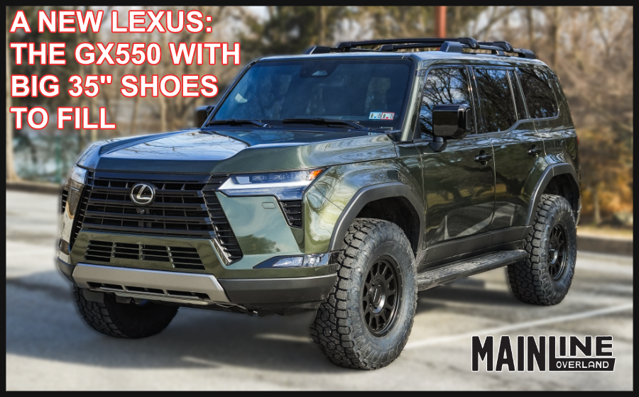 A New Lexus: The GX550 With Big 35" Shoes To Fill – Main Line Overland